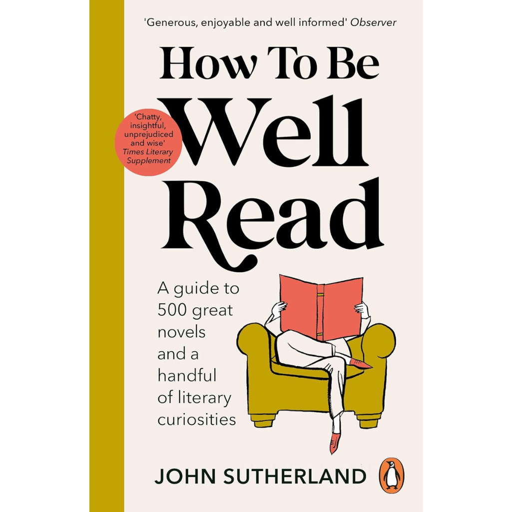 How to be Well Read: A guide to 500 great novels and a handful of lite
